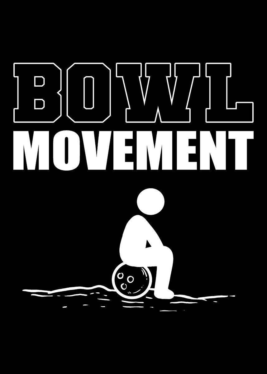 'Bowl Movement Funny or Jok' Poster, picture, metal print, paint by ...