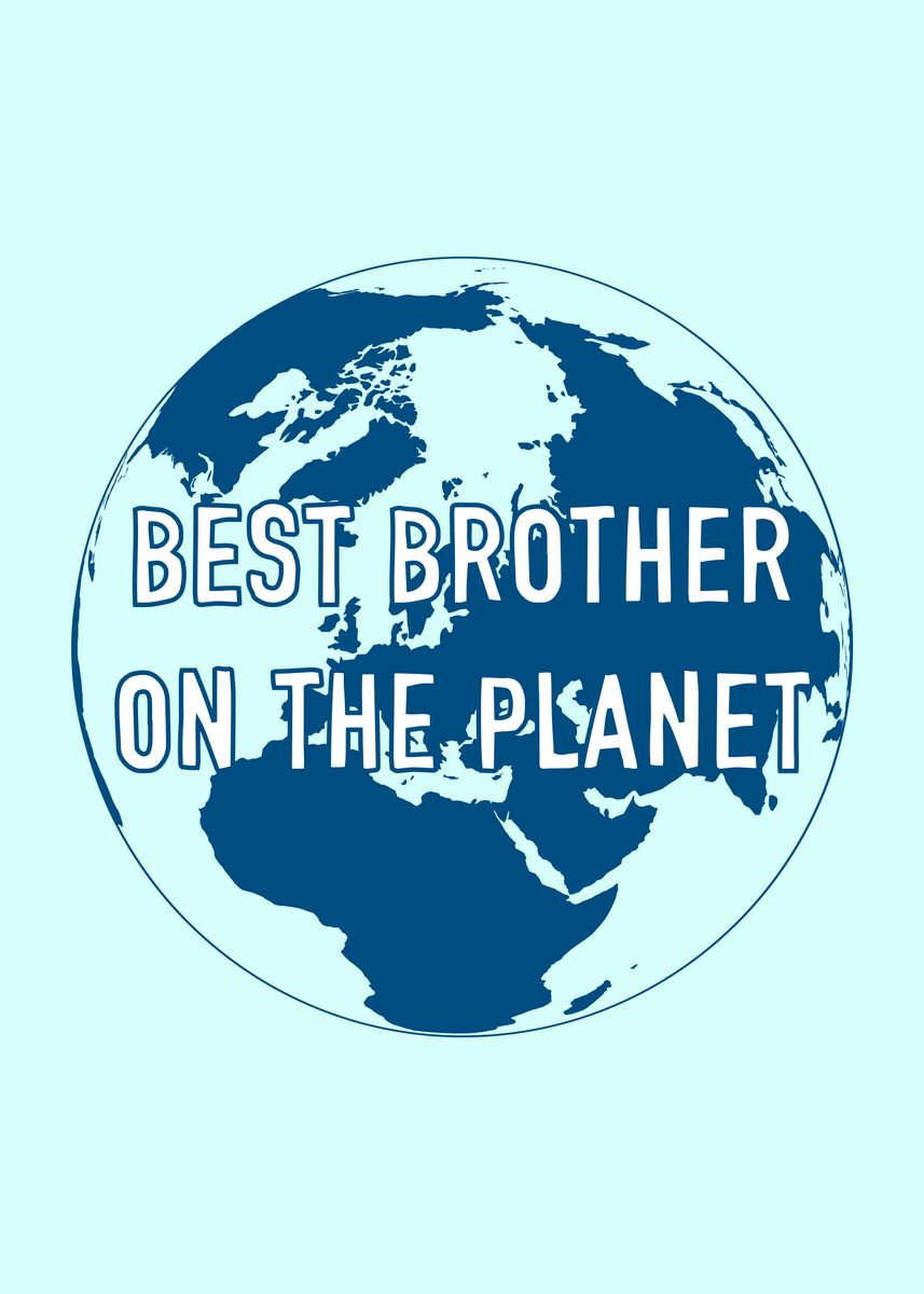'Best Brother On The Planet' Poster, picture, metal print, paint by ...