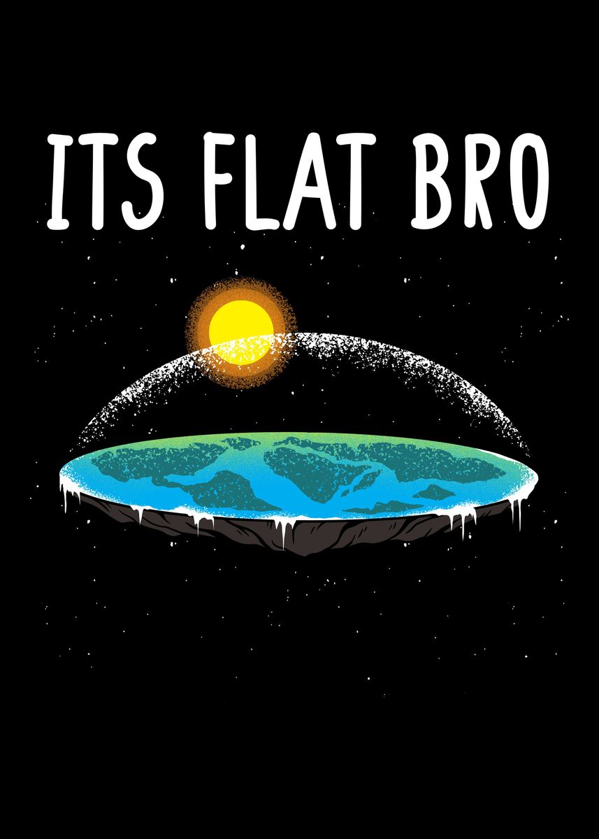 'Its Flat Bro' Poster, picture, metal print, paint by biNutz | Displate