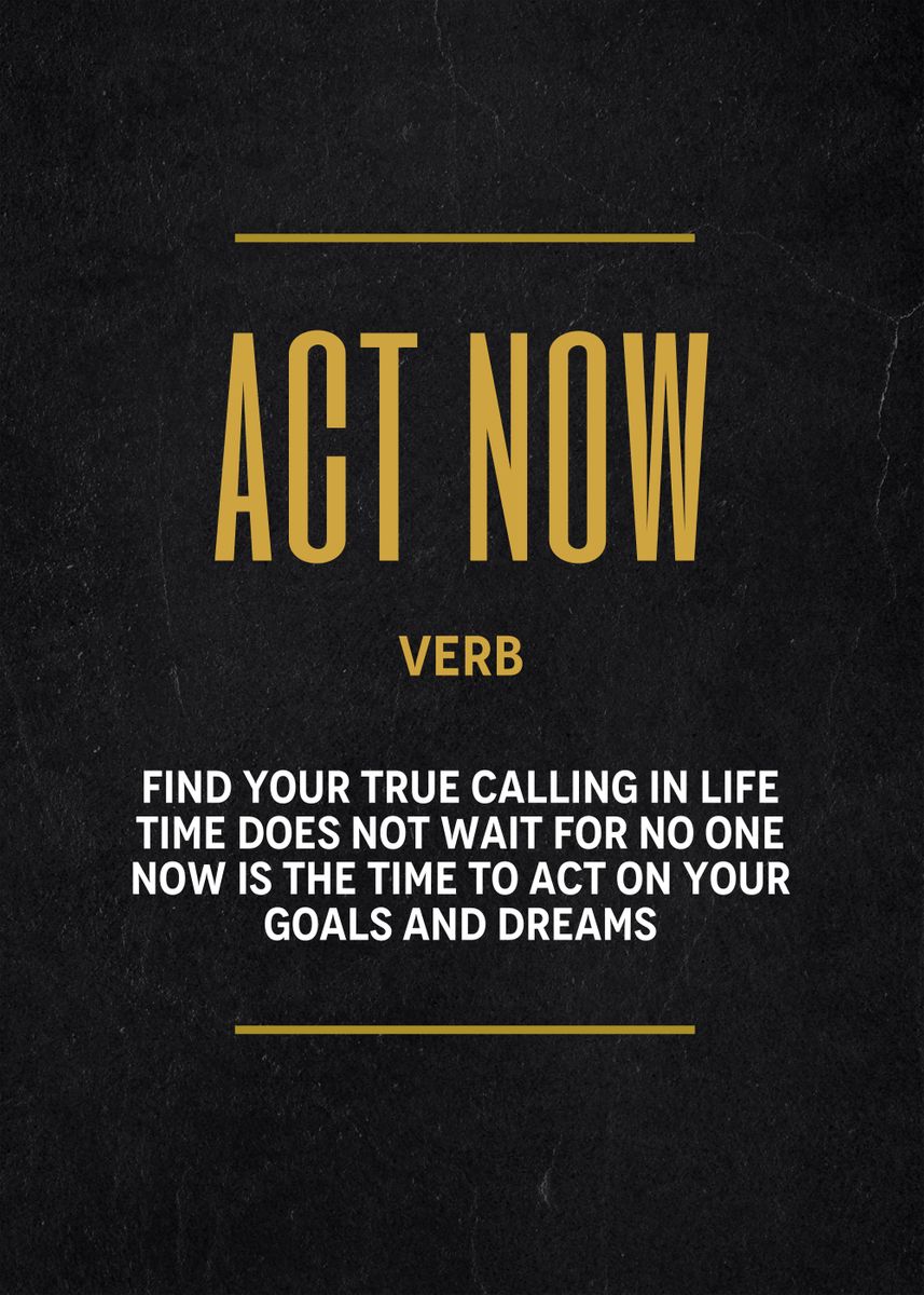 'act now defiintion' Poster, picture, metal print, paint by Motivation ...