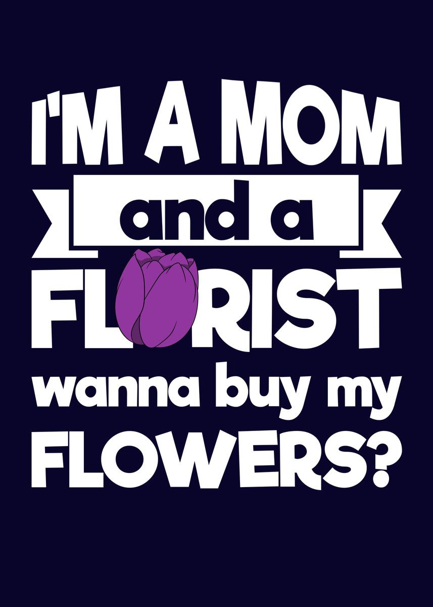 'Funny Florist Saying' Poster, picture, metal print, paint by MzumO ...
