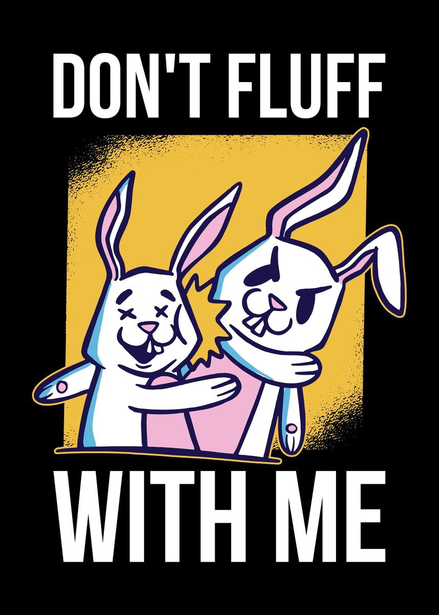 'Dont Fluff With Me' Poster, picture, metal print, paint by CatRobot ...