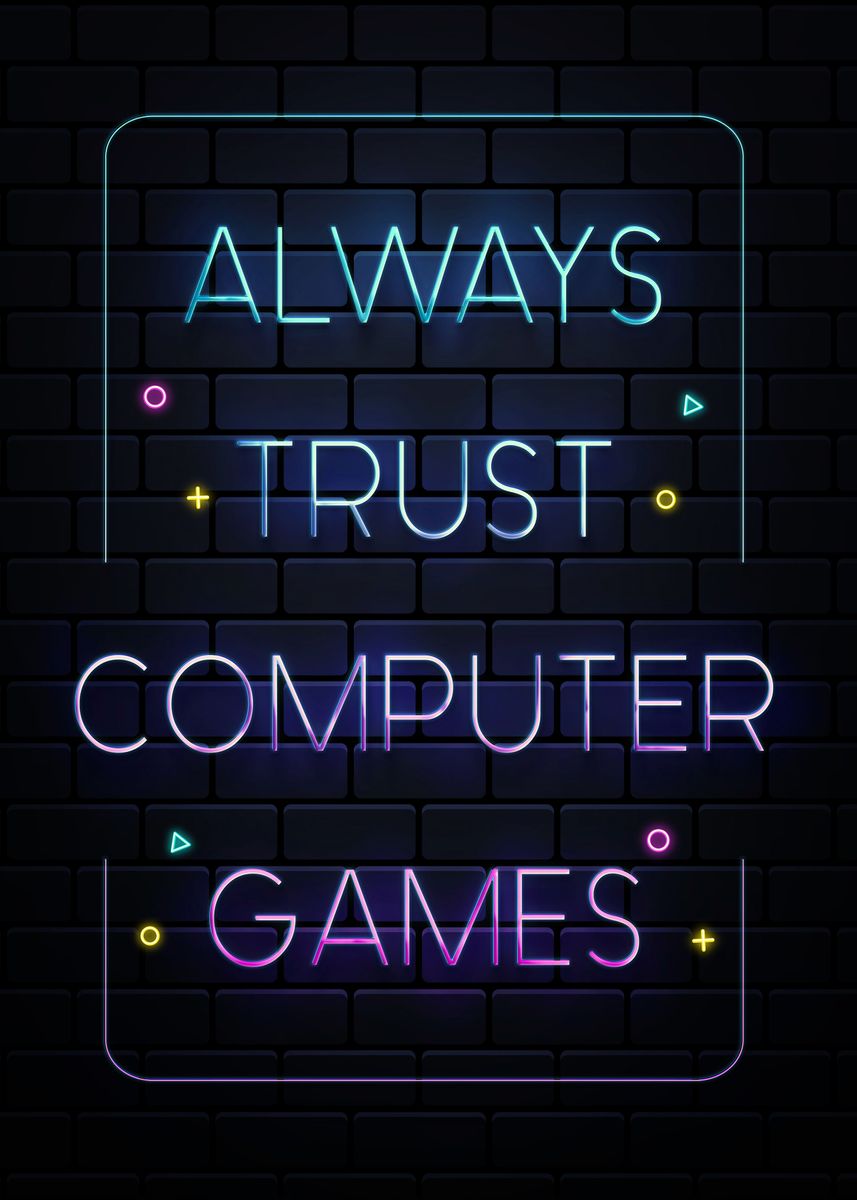 'Always trust computer game' Poster, picture, metal print, paint by Ron ...