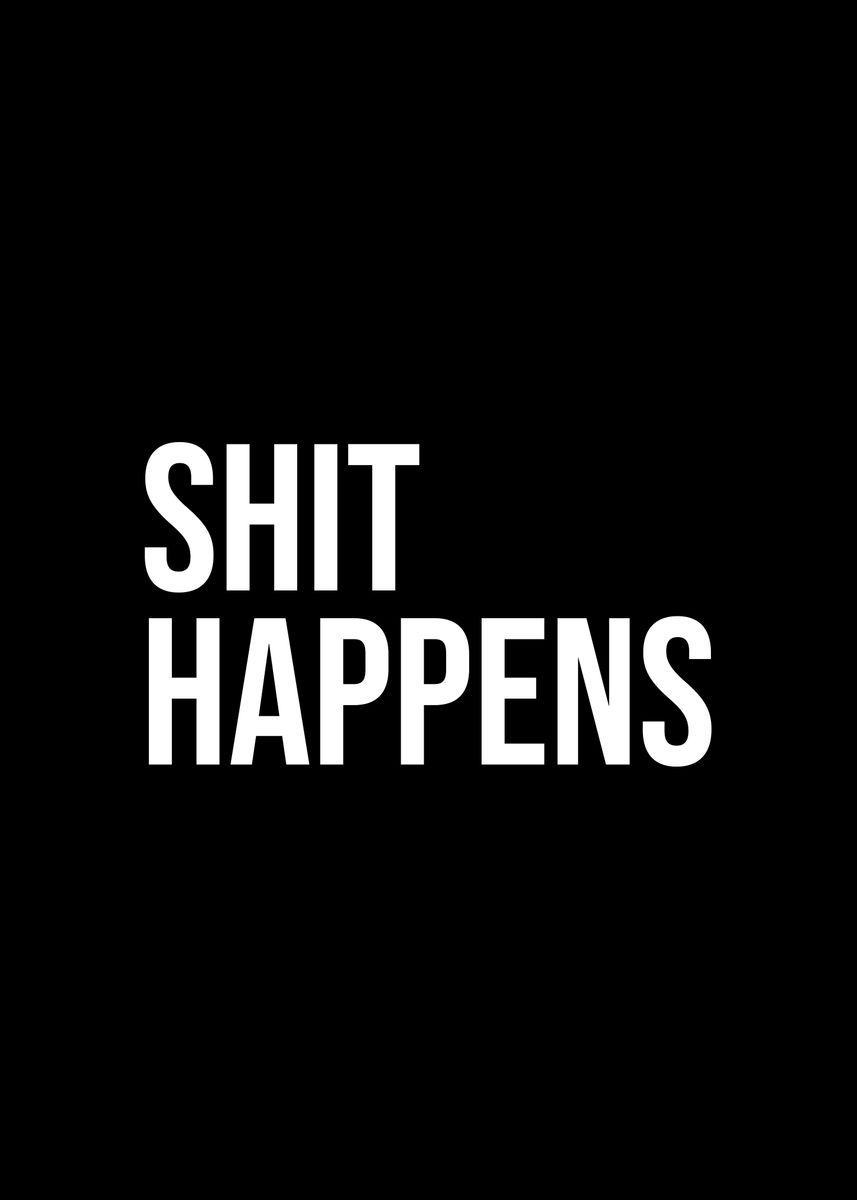 'Shit happens' Poster, picture, metal print, paint by Kaly Prints | Displate