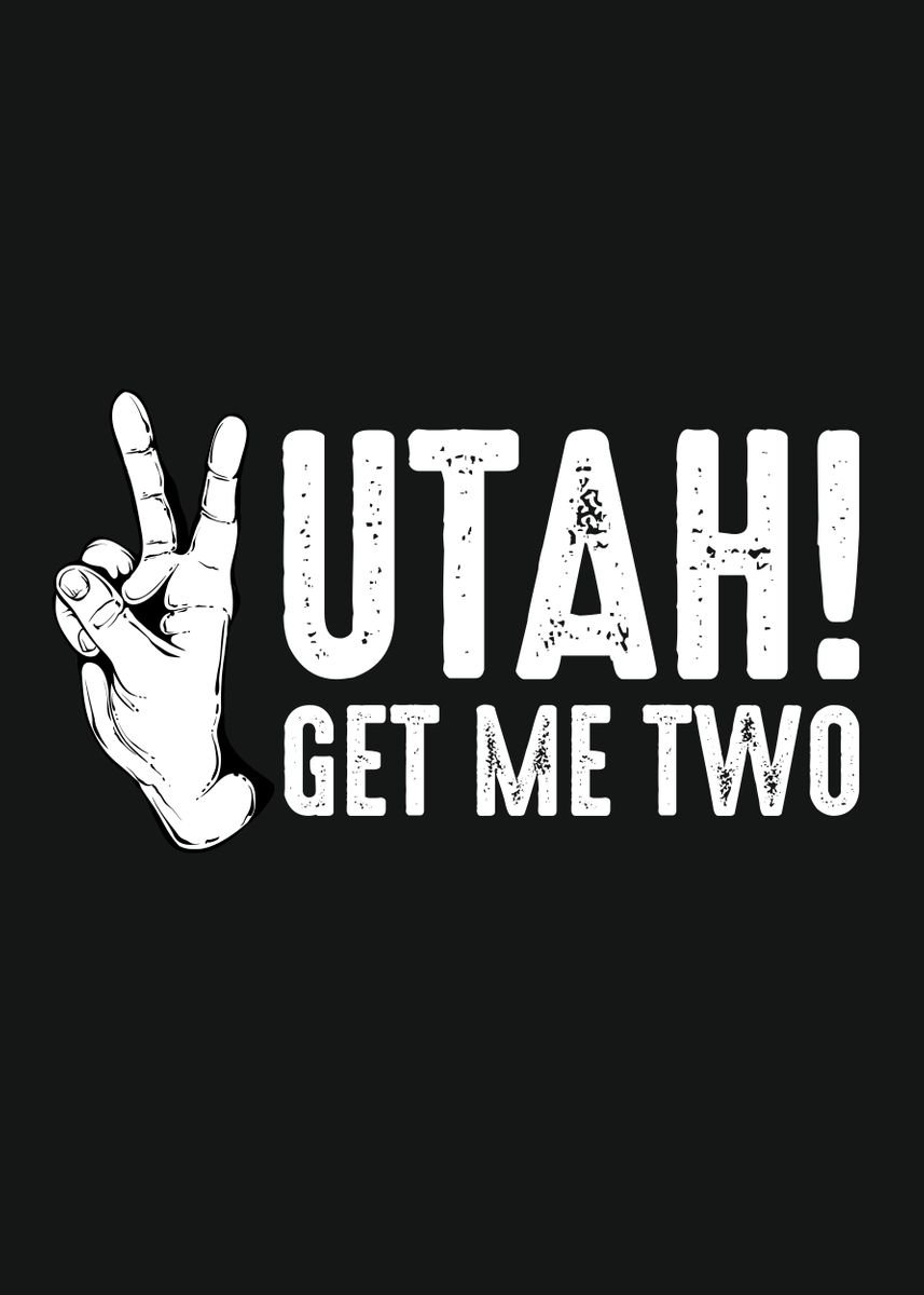 'Utah Get Me Two TShirt' Poster, picture, metal print, paint by funk ...