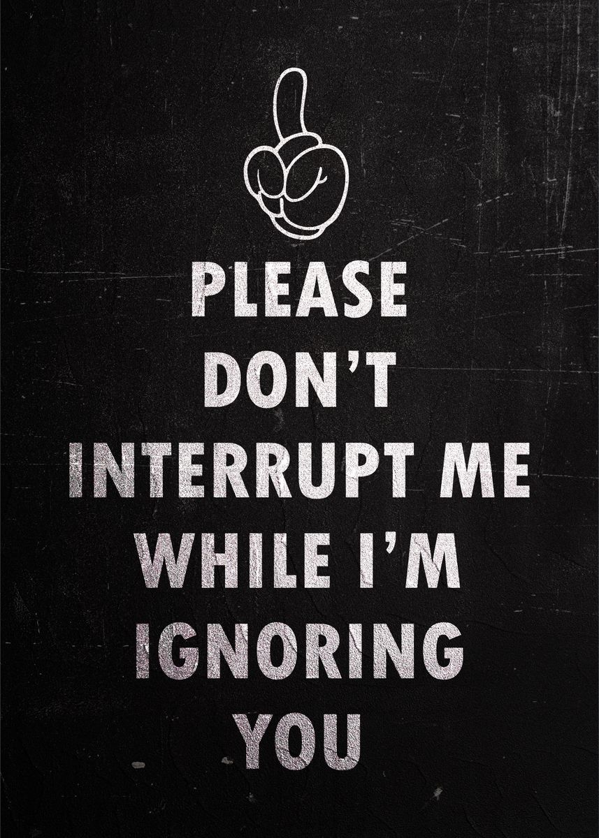 'Do Not Interrupt Me ' Poster, picture, metal print, paint by Ba Ab ...