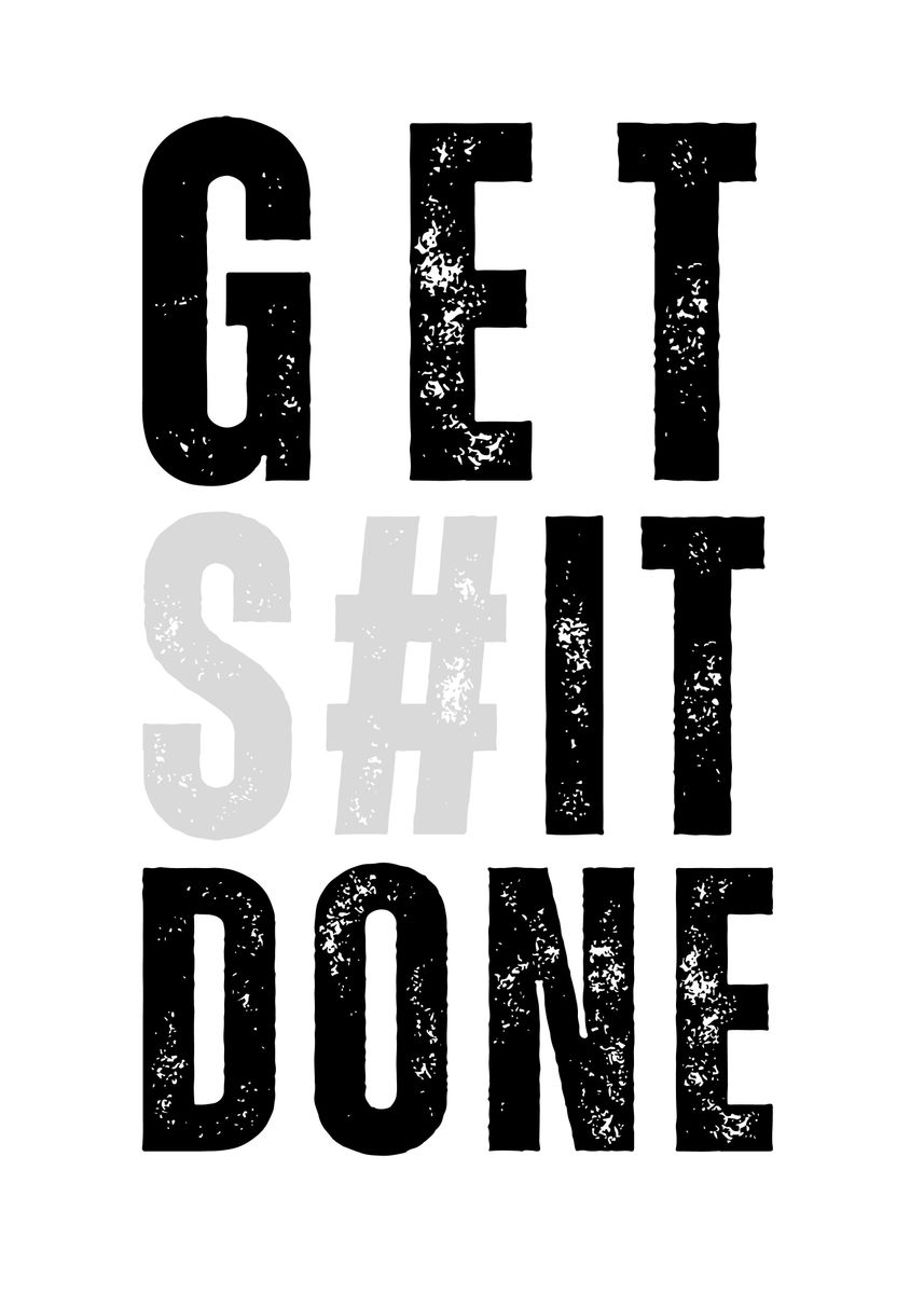 'Get Shit Done' Poster, picture, metal print, paint by Nae | Displate 'Get Shit Done' Poster, picture, metal print, paint by Nae | Displate