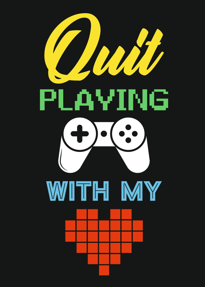 'Quit Playing Games' Poster, picture, metal print, paint by funk punk ...