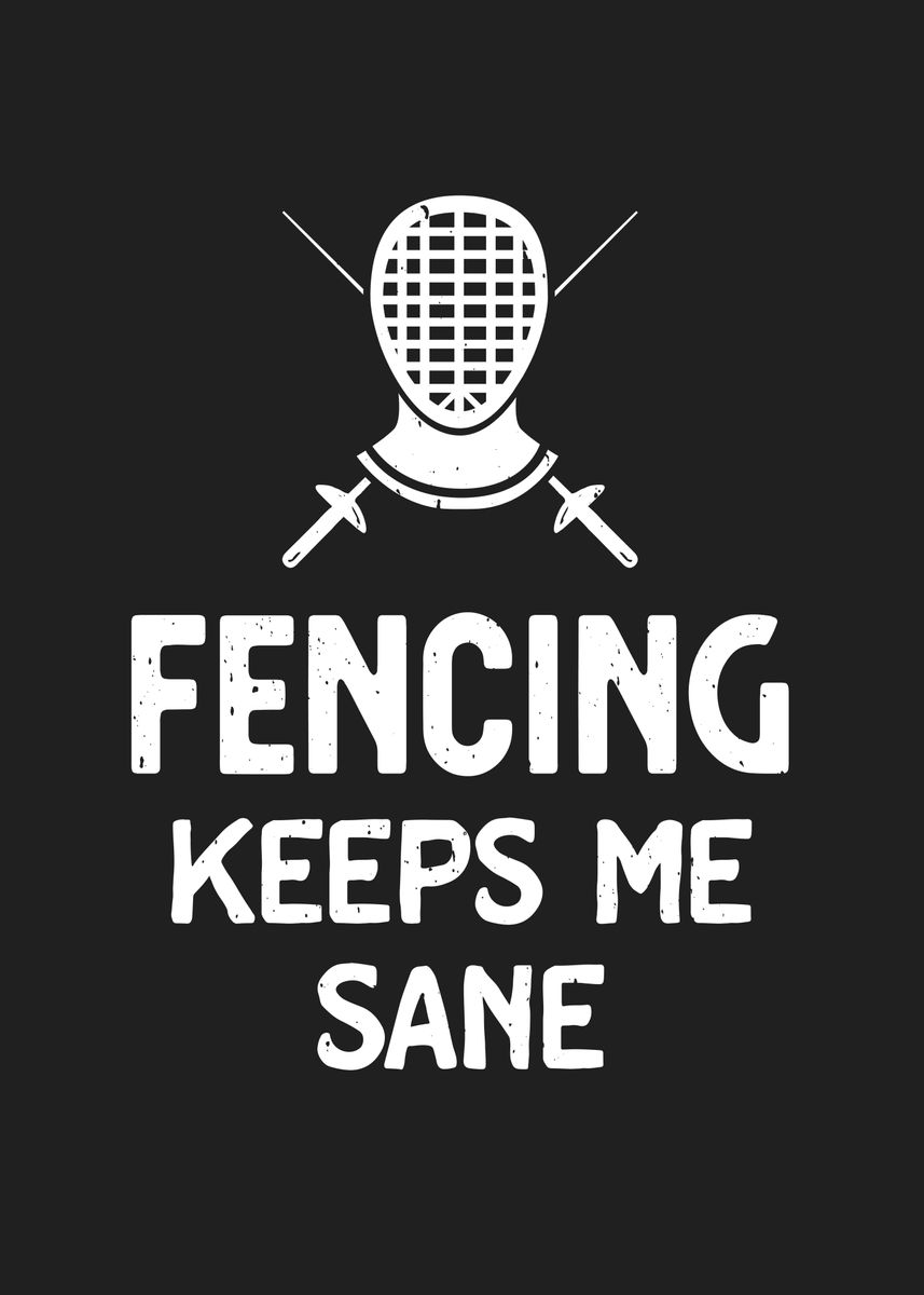 'Fencing Keeps Me Sane' Poster, picture, metal print, paint by Foxxy ...