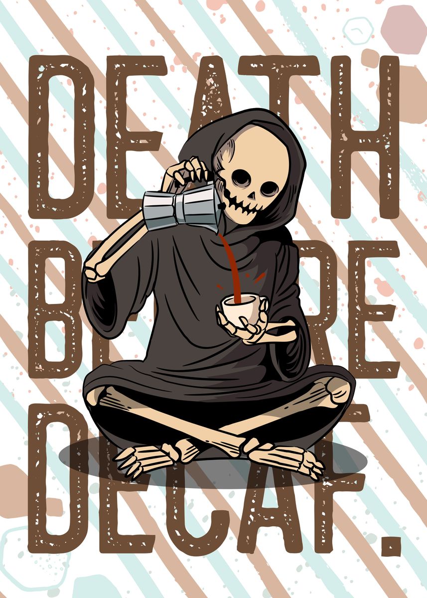 'Death Before Decaf' Poster, picture, metal print, paint by NIZAM KHAN ...