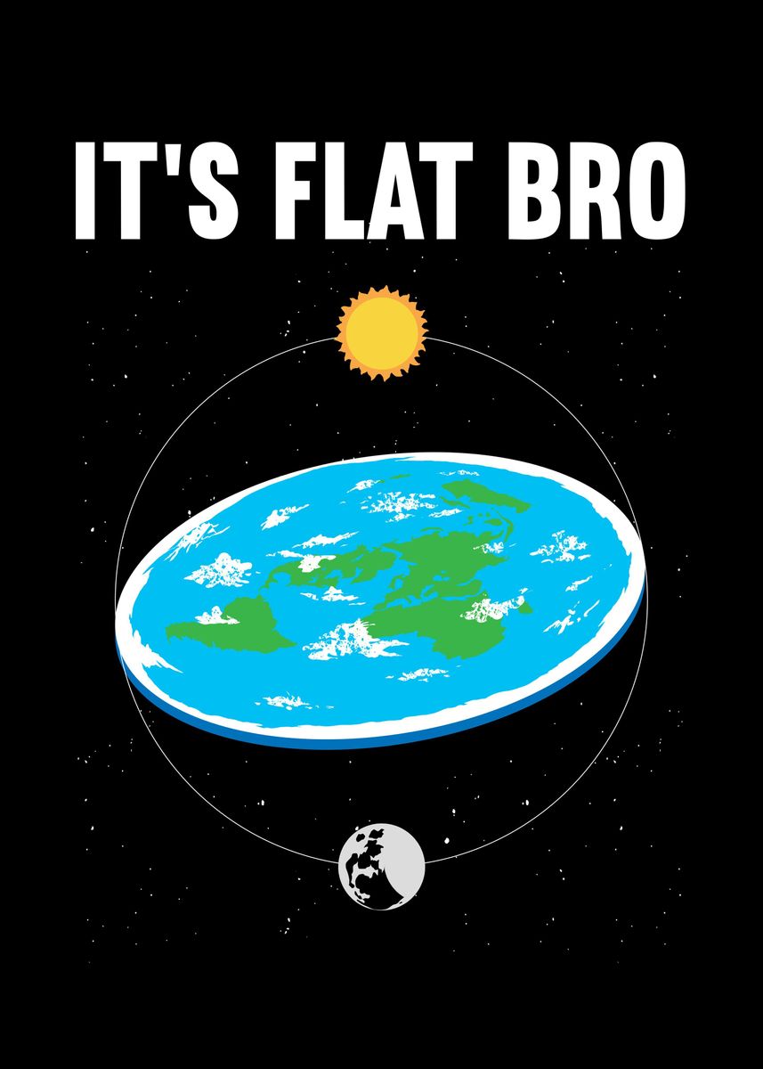 'Its Flat Bro' Poster, picture, metal print, paint by biNutz | Displate