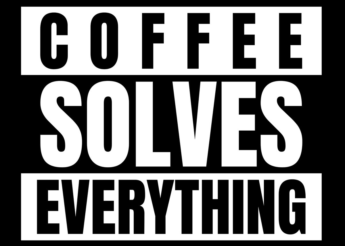 'Coffee Solves Everything' Poster by NIZAM KHAN | Displate
