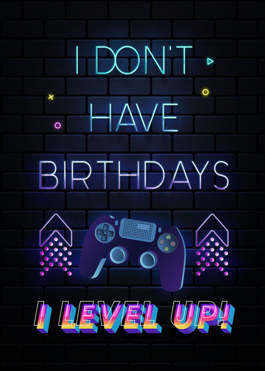 'birthdays I level up' Poster, picture, metal print, paint by Ron ...