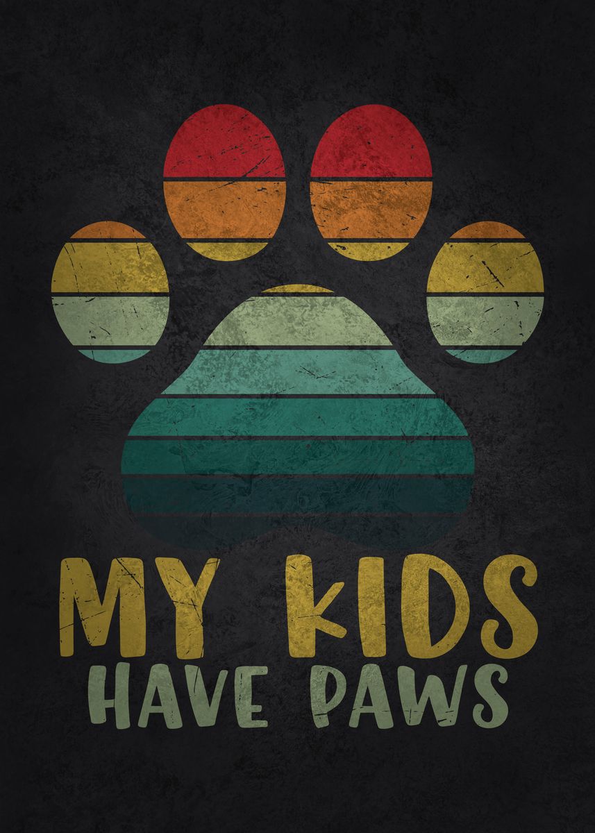 'My Kids Have Paws' Poster, picture, metal print, paint by GOHAN | Displate