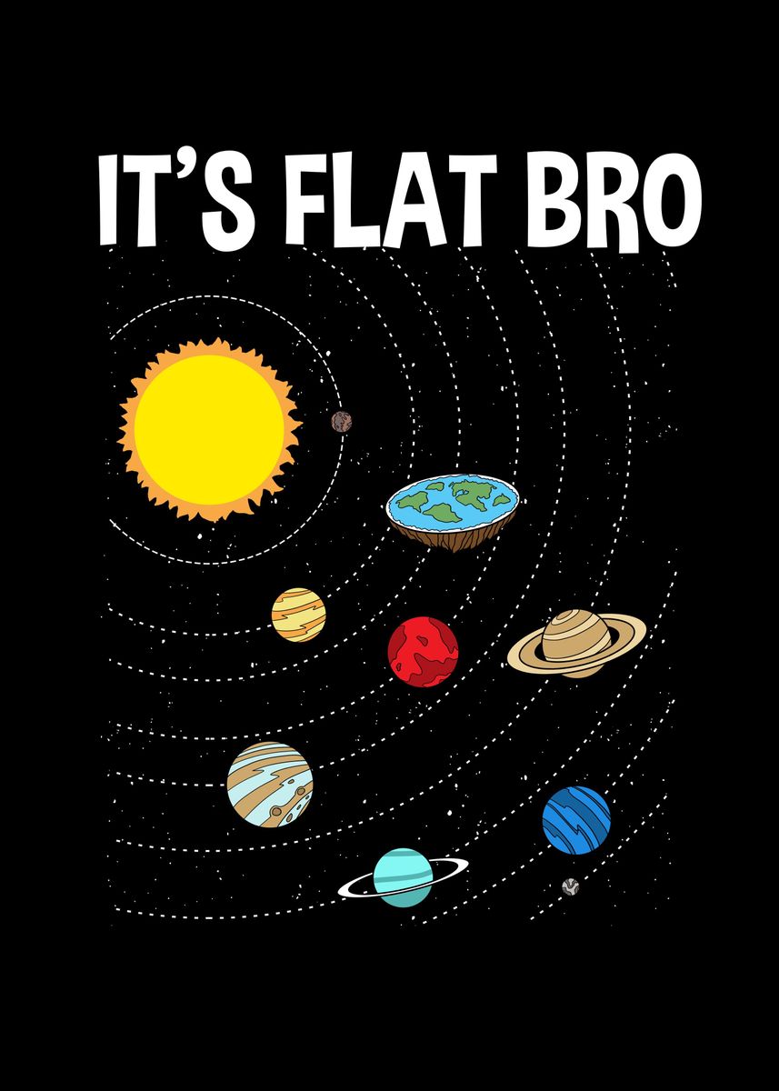 'Its Flat Bro' Poster, picture, metal print, paint by biNutz | Displate
