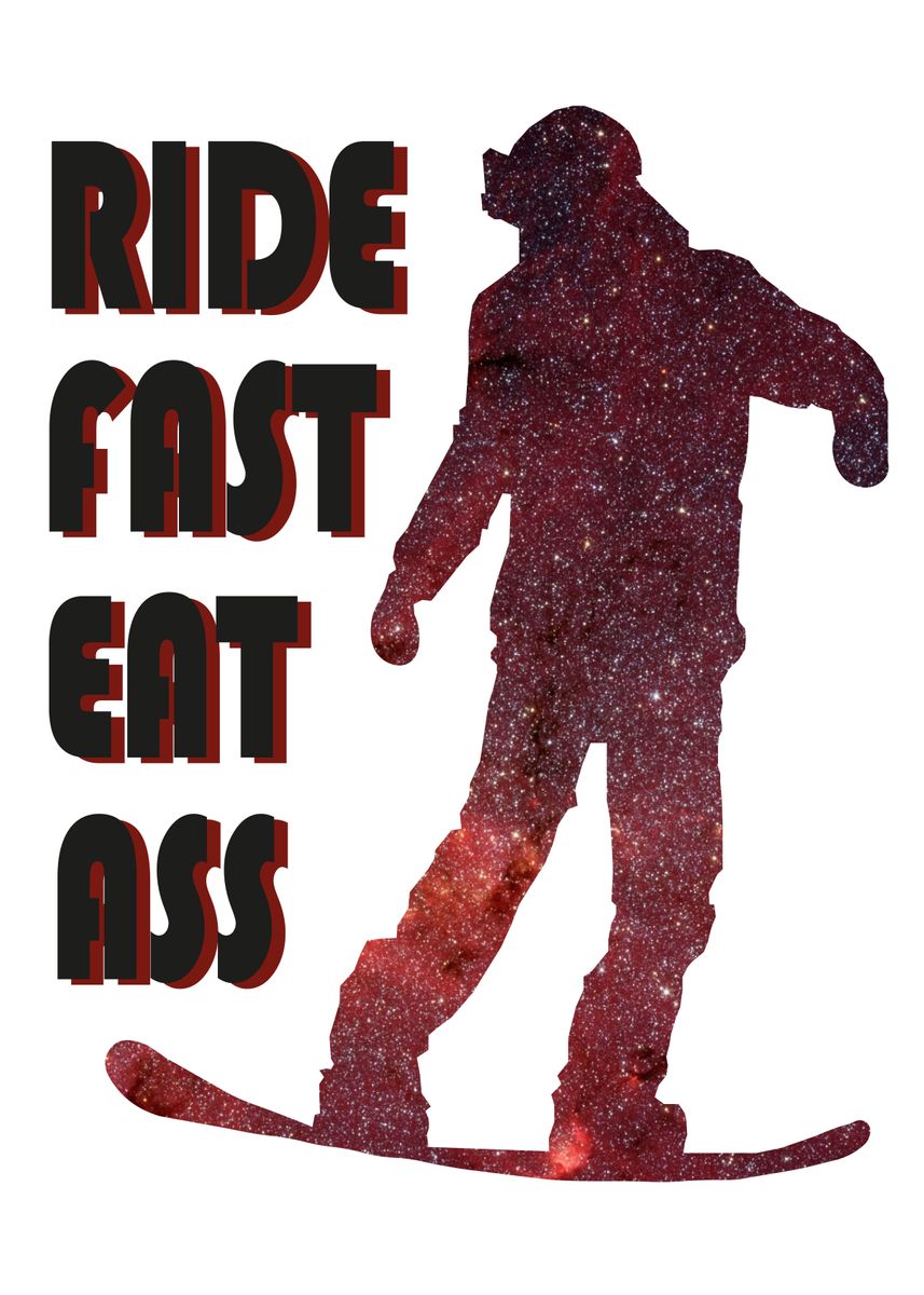 'Ride Fast Eat Ass Snowbord' Poster, picture, metal print, paint by ...