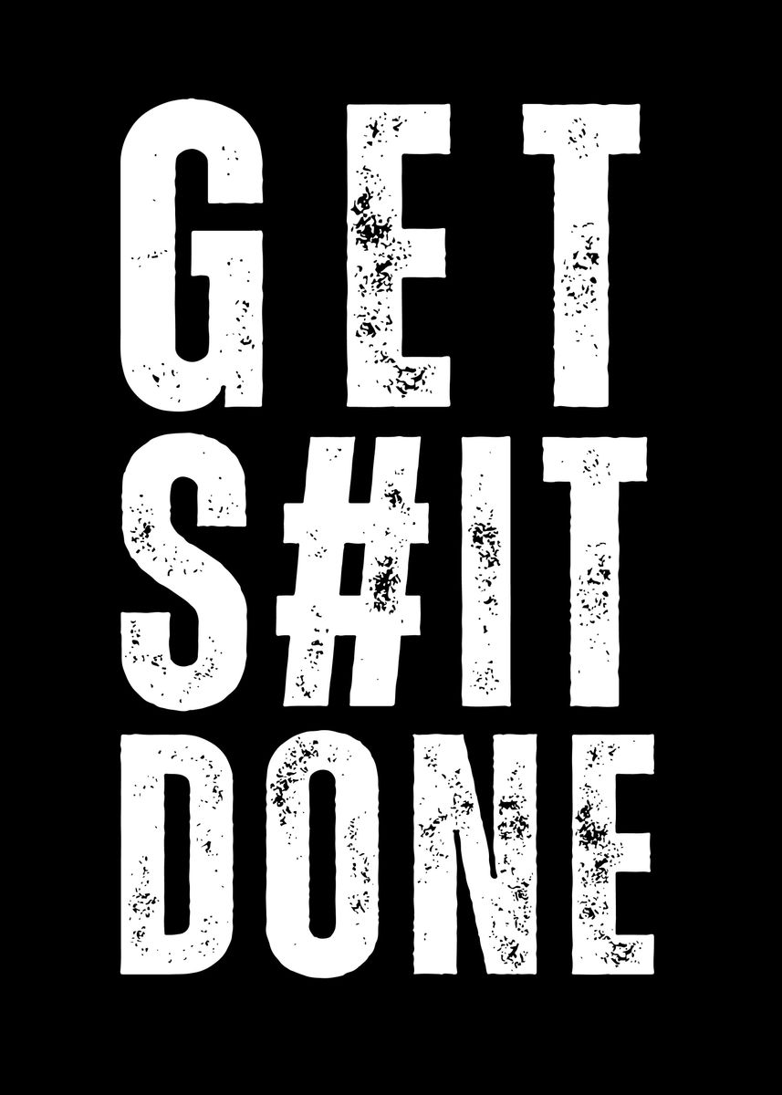 'Get Shit Done' Poster, picture, metal print, paint by Nae | Displate
