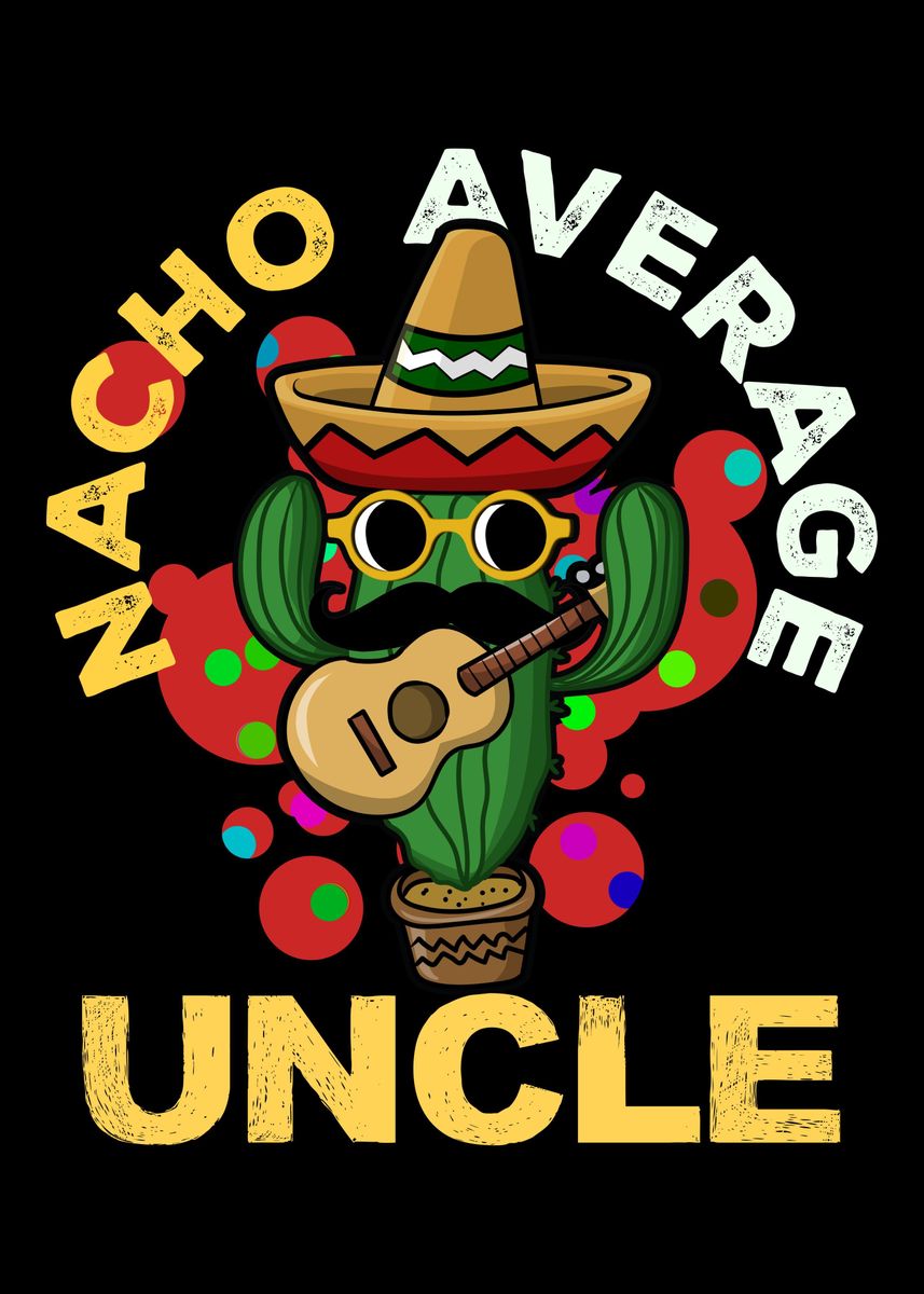 'Nacho Average Uncle' Poster, picture, metal print, paint by Hexor ...