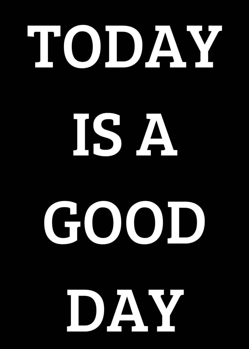 'Today is a Good Day ' Poster, picture, metal print, paint by ...