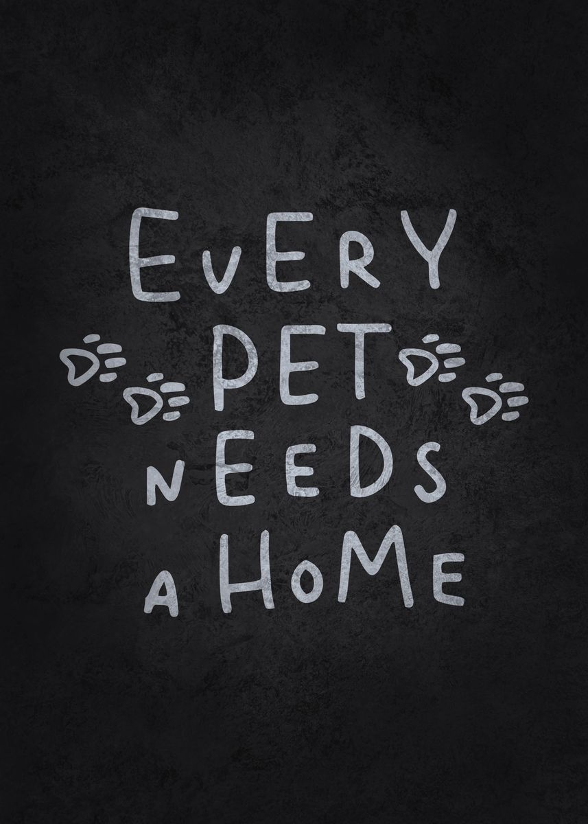 'Every Pet Needs A Home' Poster, picture, metal print, paint by GOHAN ...