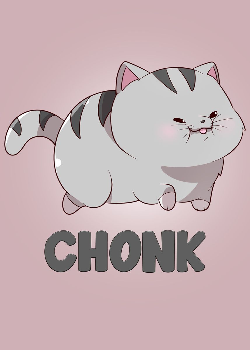 'Chonk OH LAWD HE COMING' Poster, picture, metal print, paint by Mini ...