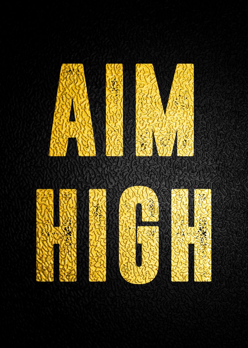 'aim high quote' Poster, picture, metal print, paint by artH | Displate