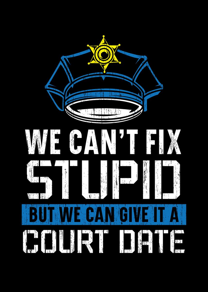 'We Cant Fix Stupid Police' Poster, picture, metal print, paint by NAO ...