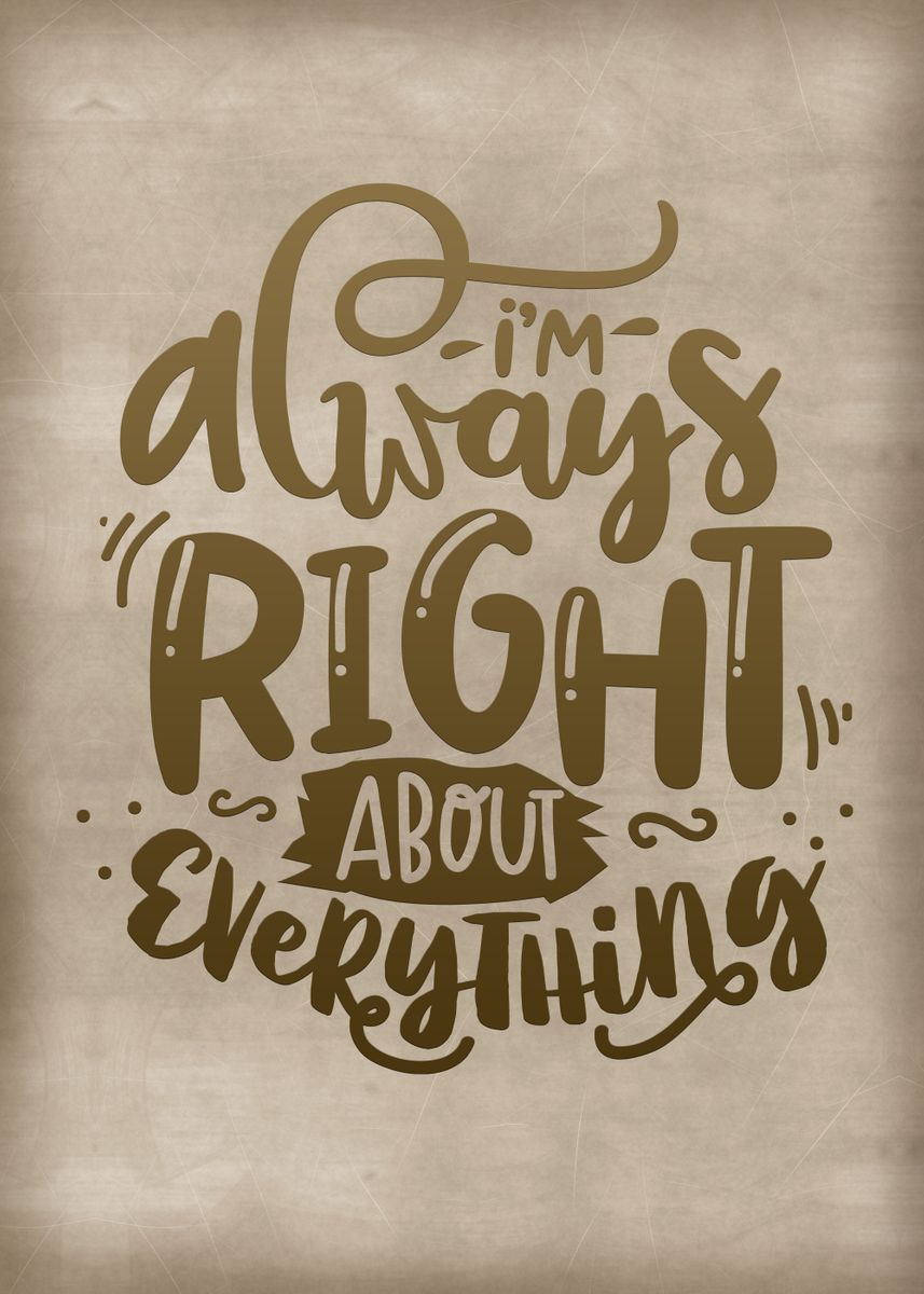 'Always right ' Poster, picture, metal print, paint by XandYart | Displate