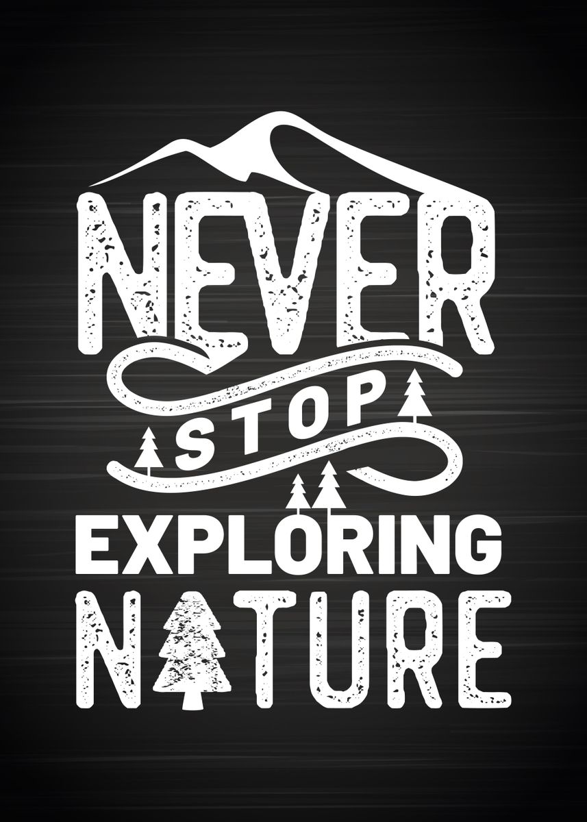 'Never stop exploring natur' Poster, picture, metal print, paint by ...