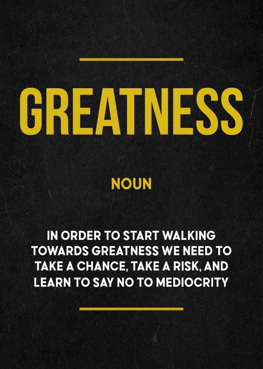 'greatness definition' Poster, picture, metal print, paint by ...