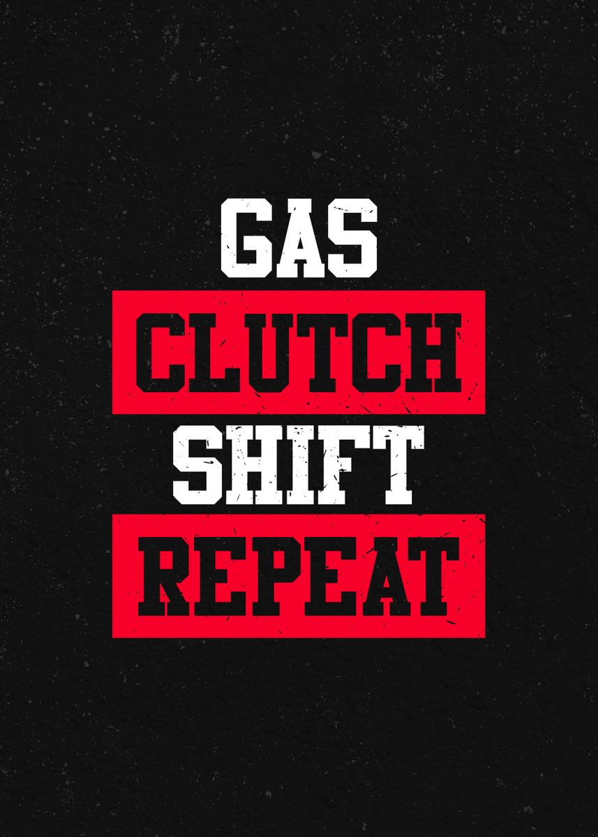 'Gas Clutch Shift Repeat' Poster, picture, metal print, paint by Uber Colektiv | Displate
