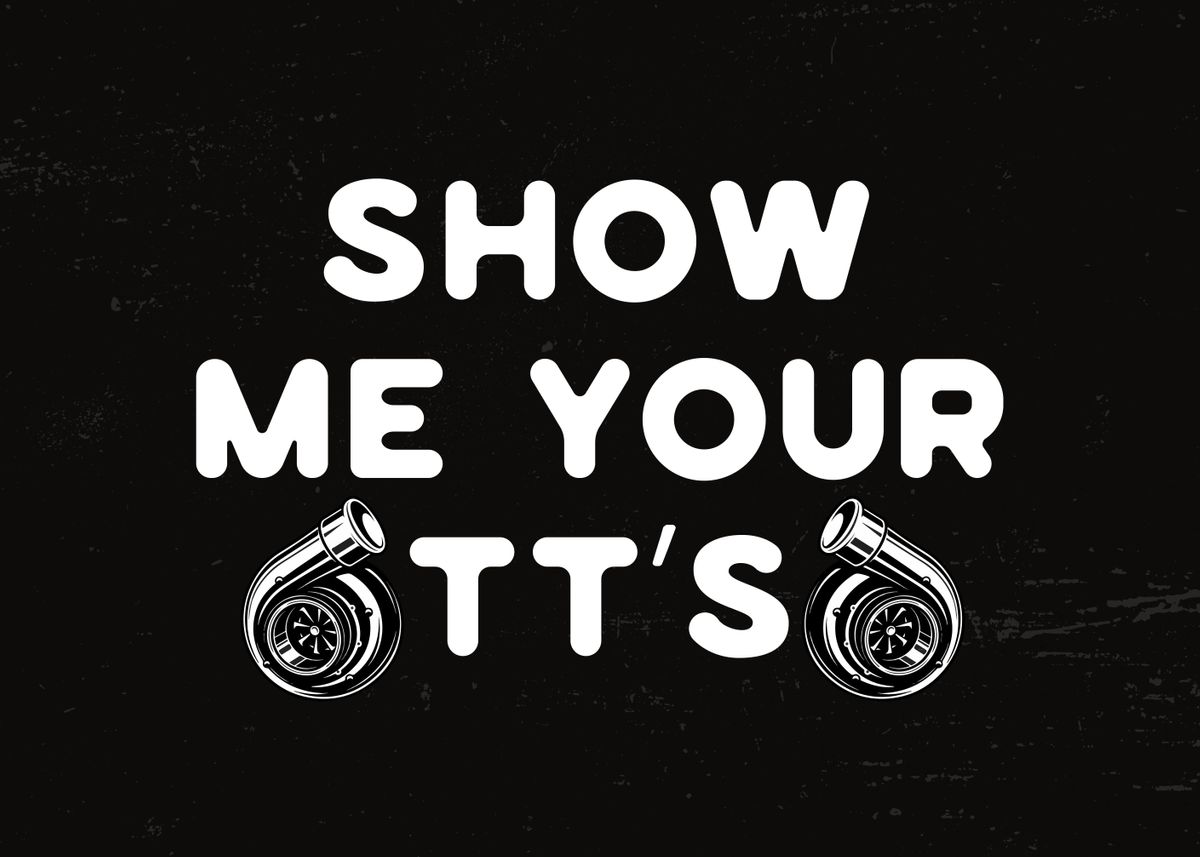 'Show Me Your TTs Turbo' Poster by Uber Colektiv | Displate