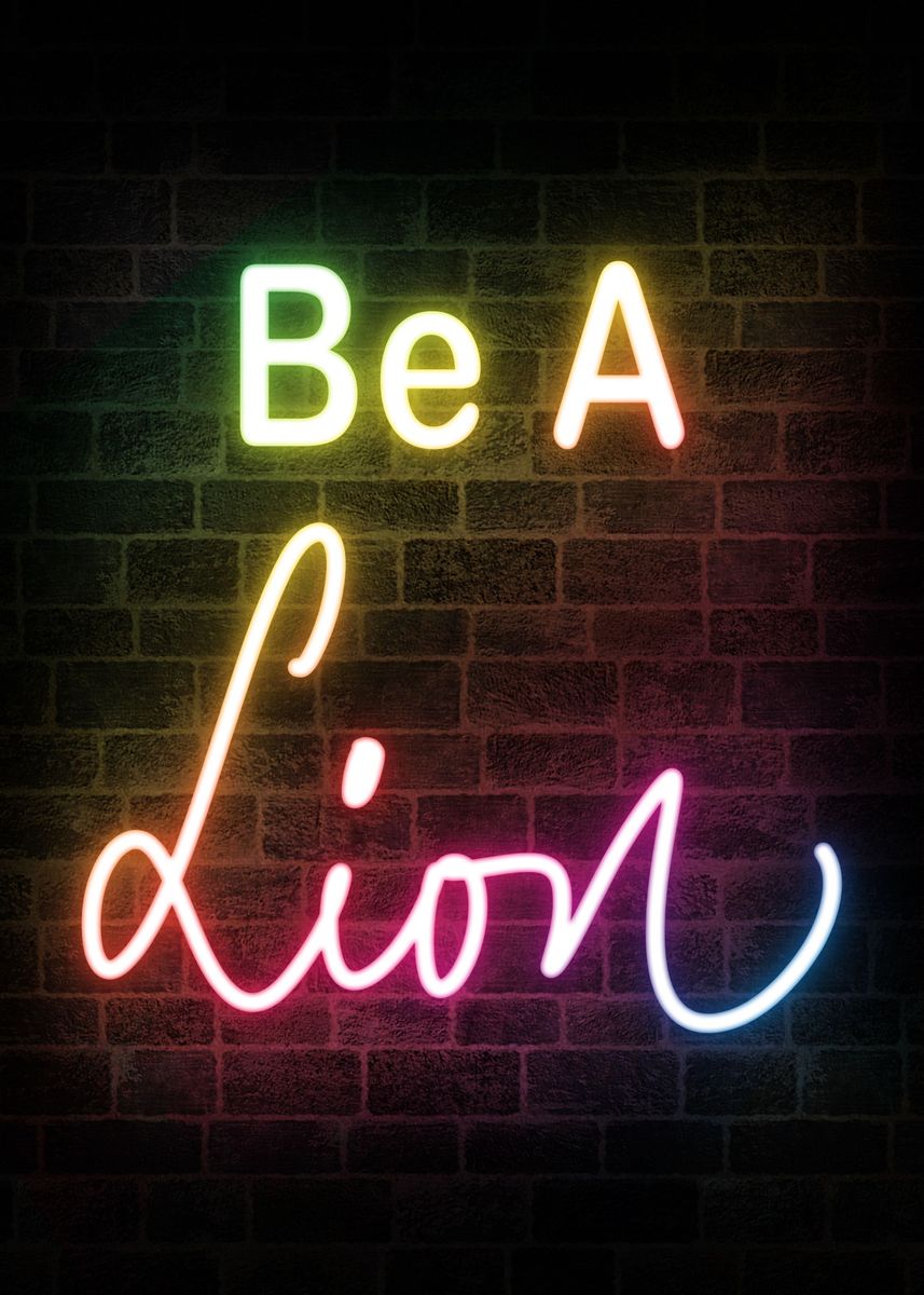 'Be a Lion Neon Sign' Poster, picture, metal print, paint by Jamestar ...