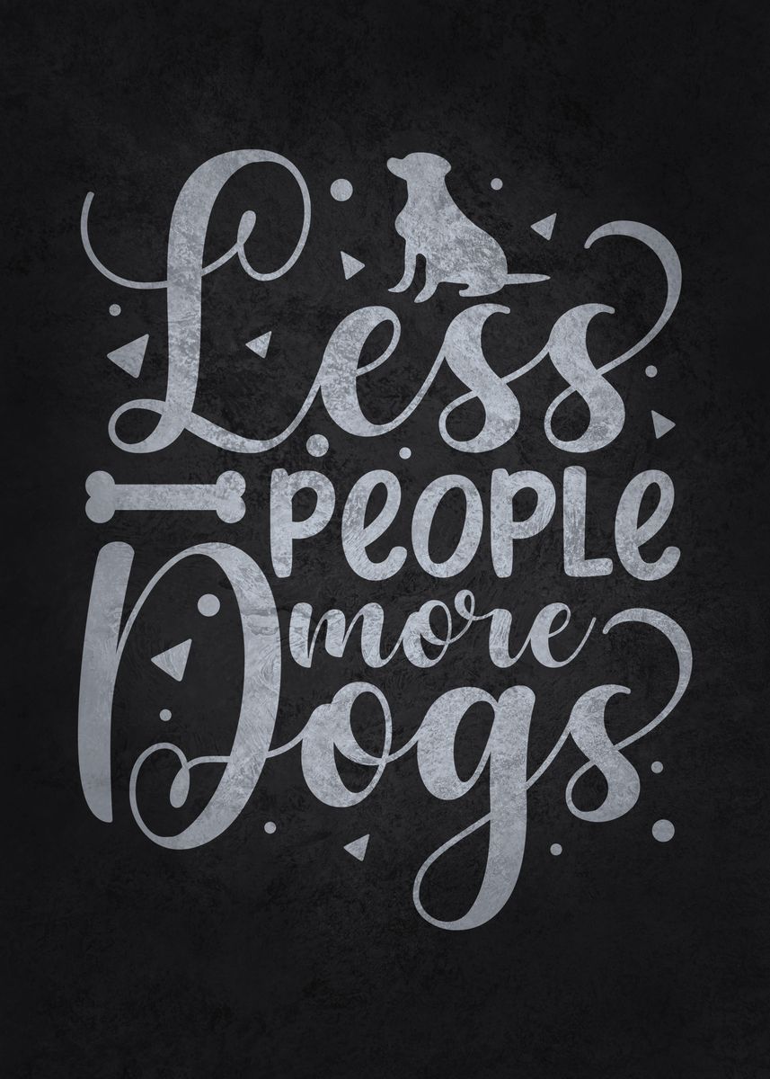 'Less People More Dogs' Poster, picture, metal print, paint by GOHAN ...