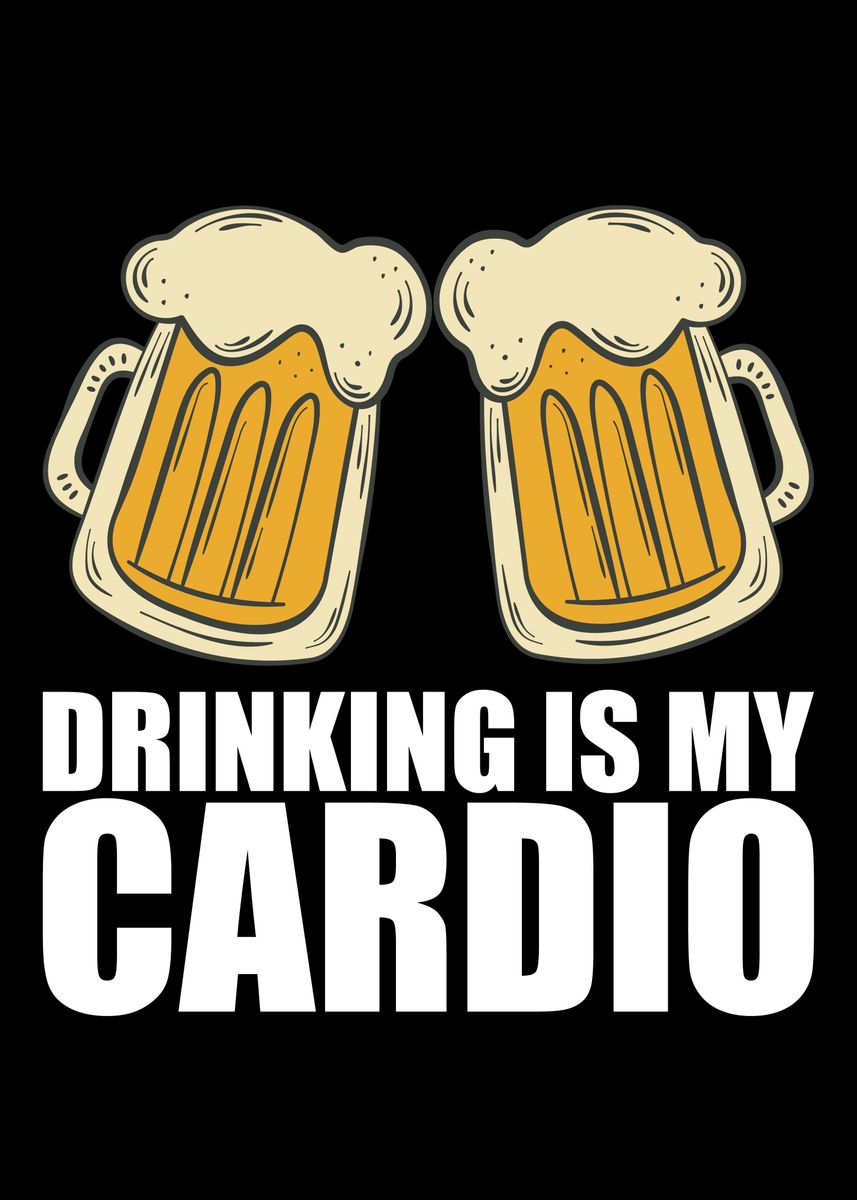'Drinking Is My Cardio' Poster, picture, metal print, paint by Stefanie ...