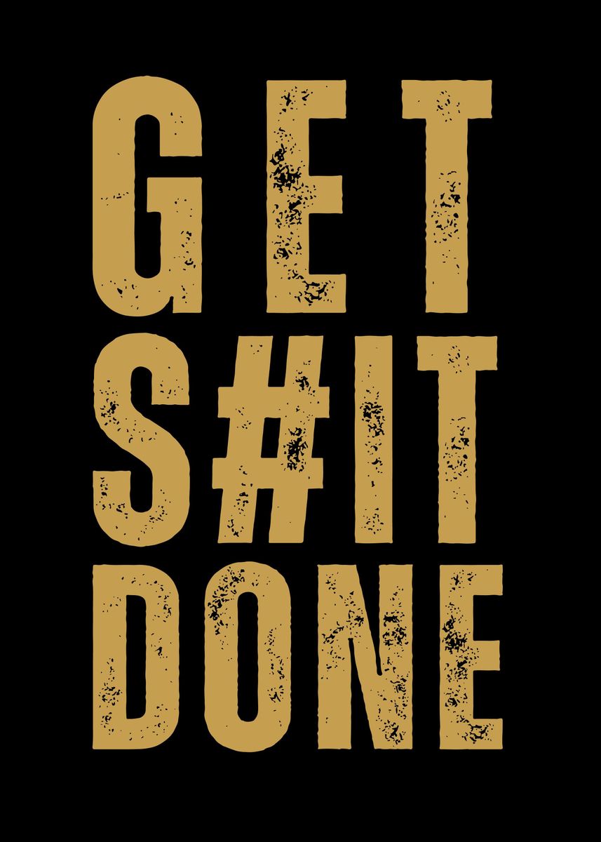 'Get Shit Done' Poster, picture, metal print, paint by Nae | Displate