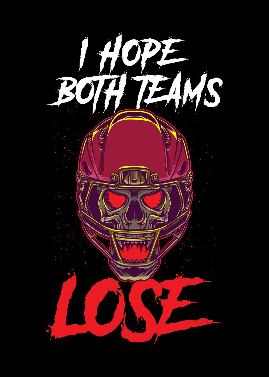 'I Hope Both Teams Lose' Poster, picture, metal print, paint by ...