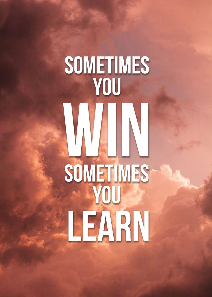 'Sometimes You Win Quote' Poster, picture, metal print, paint by Nathan ...