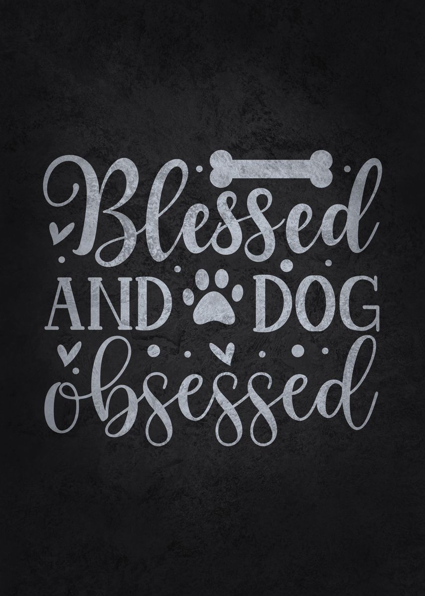 'Blessed And Dog Obsessed' Poster, picture, metal print, paint by GOHAN ...