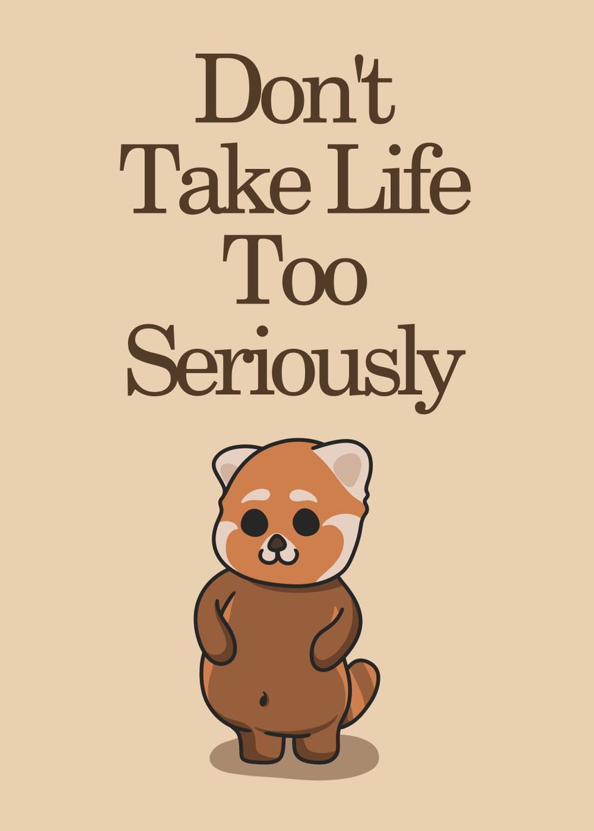 'Dont Take Life Too Serious' Poster, picture, metal print, paint by ...