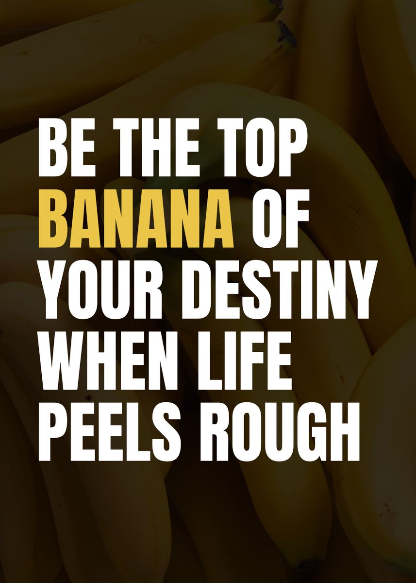 'Inspirational Banana Quote' Poster, picture, metal print, paint by ...