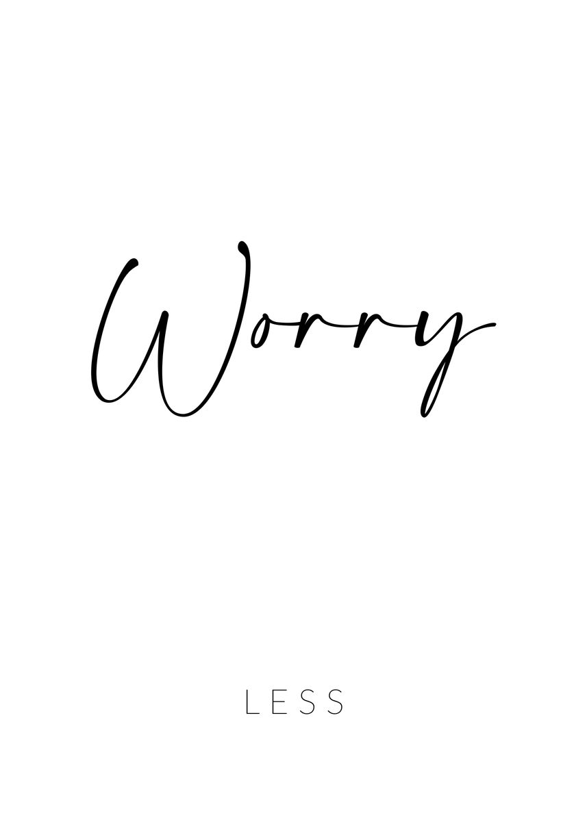 'Worry Less' Poster, picture, metal print, paint by dkDesign | Displate