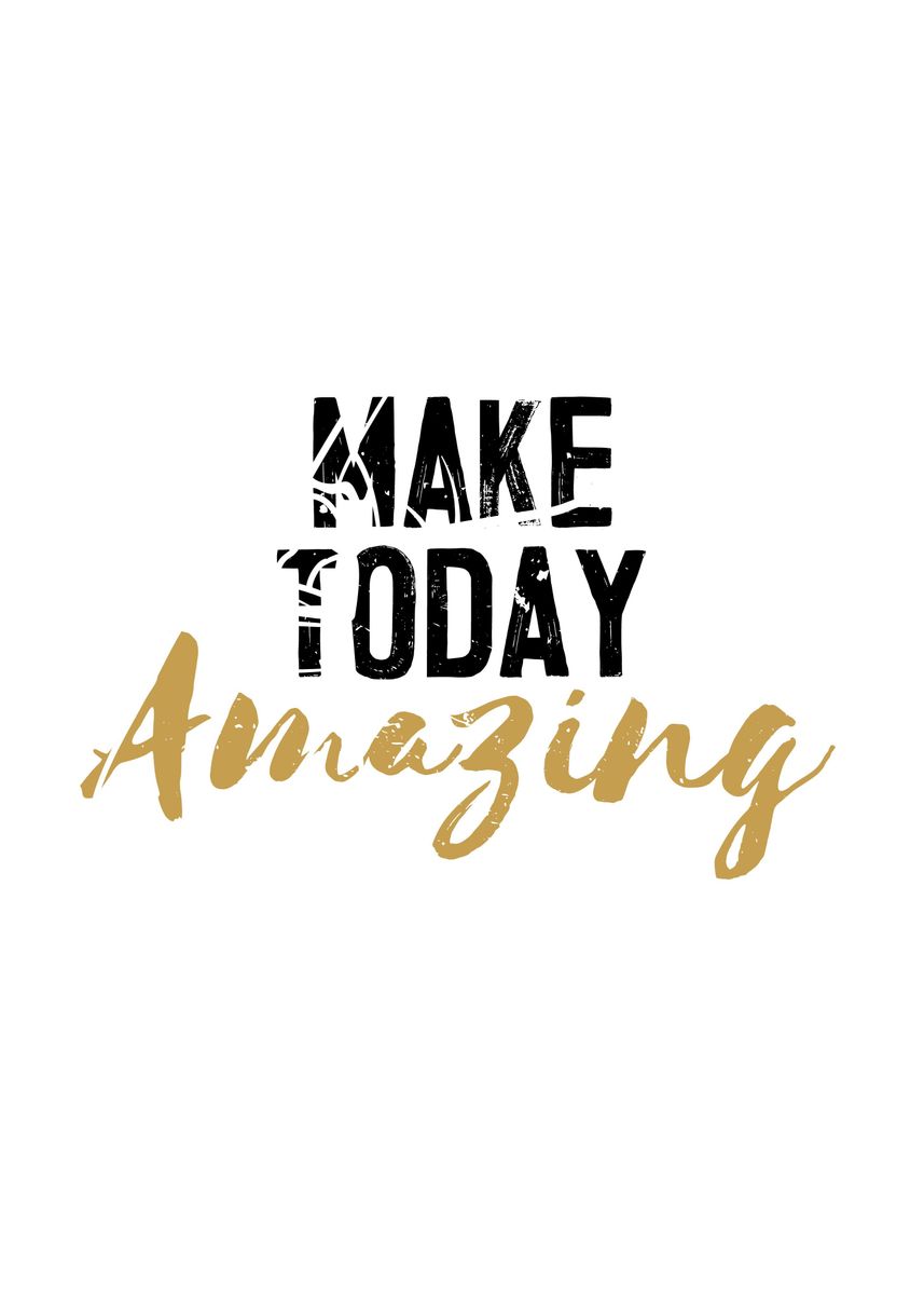 'Make Today Amazing' Poster, picture, metal print, paint by Nae | Displate