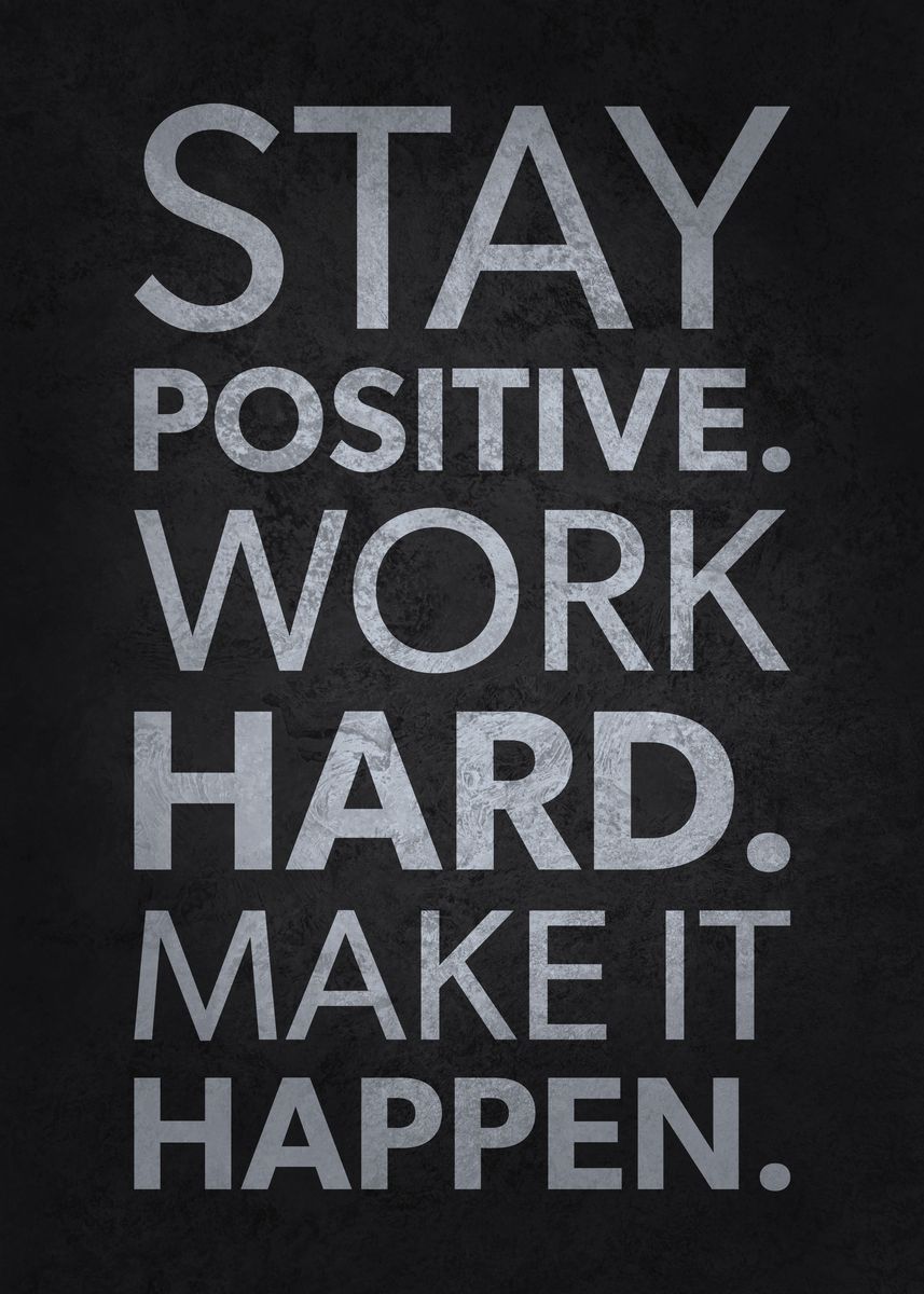 'Stay Positive Work Hard' Poster, picture, metal print, paint by CHAN ...