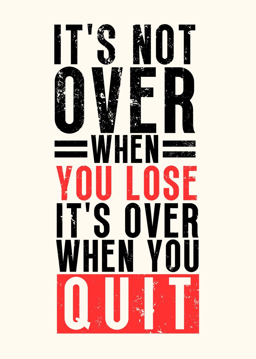 'Its Over When You Quit' Poster, picture, metal print, paint by Yess | Displate