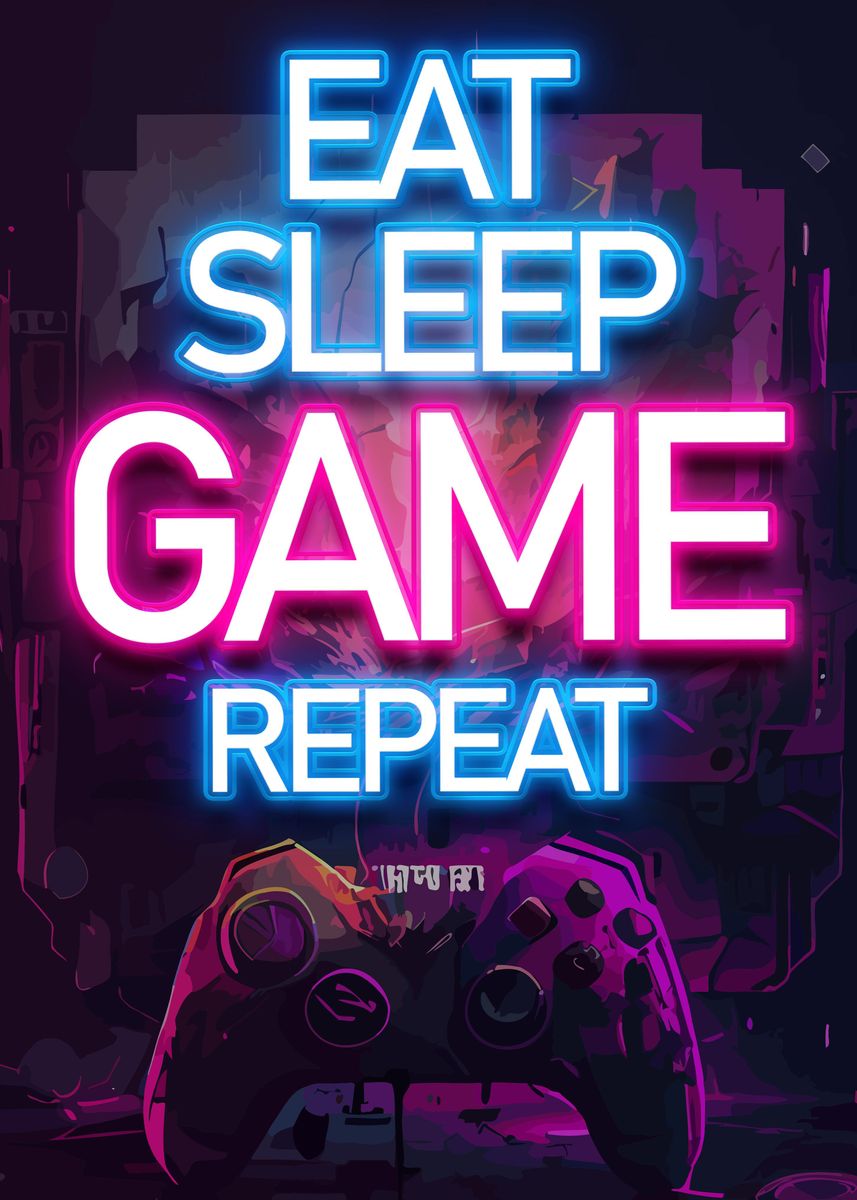 'Eat Sleep Game Repeat' Poster, picture, metal print, paint by Gam Gam ...