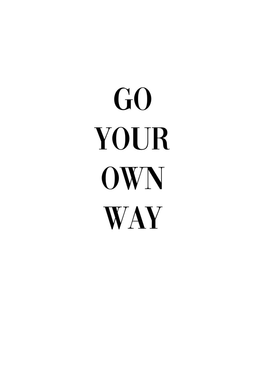 'Go Your Own Way' Poster, picture, metal print, paint by dkDesign ...