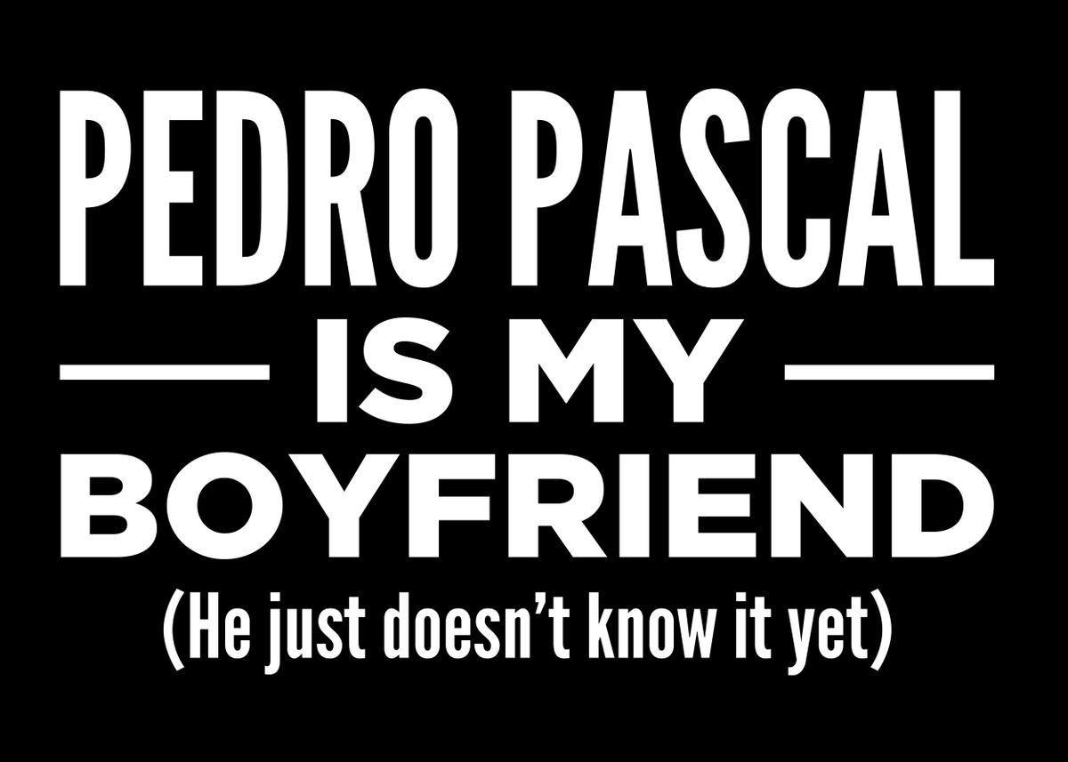 'Pedro Pascal My Boyfriend' Poster by funk punk | Displate
