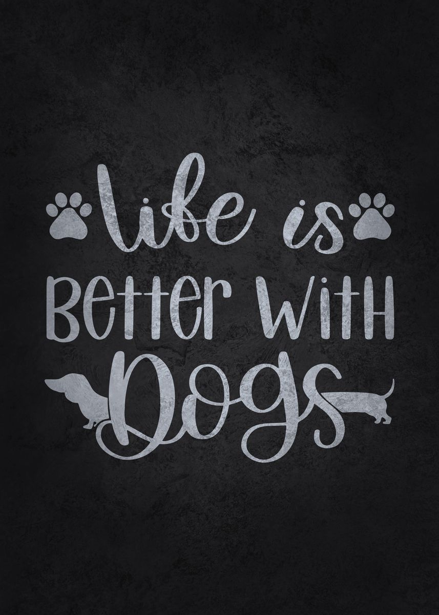 'Life Is Better With Dogs' Poster, picture, metal print, paint by GOHAN ...