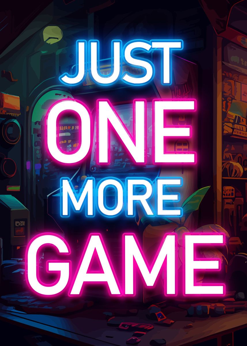 'Just One More Game' Poster, picture, metal print, paint by Gam Gam ...